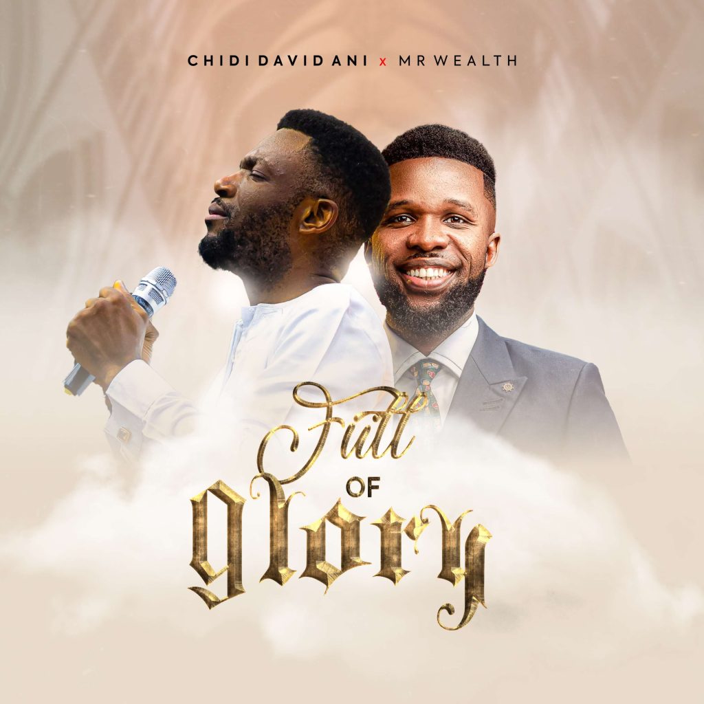 Chidi David Ani Full Of Your Glory Ft Mr Wealth Great Gospel Music